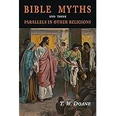 Bible Myths And Their Parallels In Other Religions: Being A Comparison ...