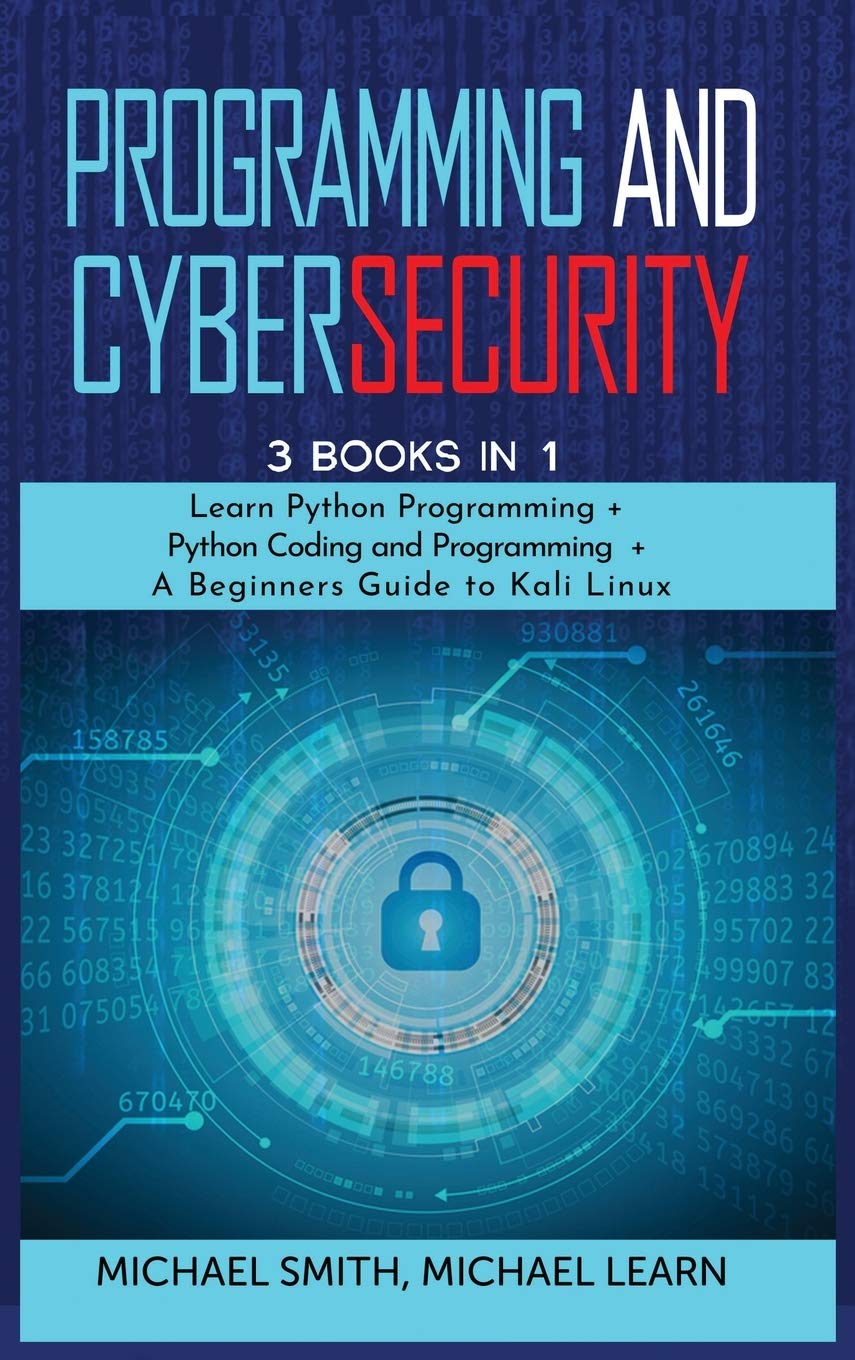 Programming And Cybersecurity 3 BOOKS IN 1 Learn Python Programming