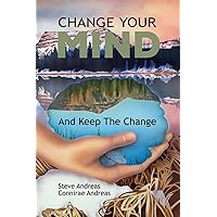 Change Your Mind and Keep the Change: Advanced NLP Submodalities Interventions: Connirae Andreas ...