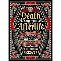 Death and the Afterlife: A Chronological Journey, from Cremation to ...
