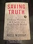 Saving Truth: Finding Meaning and Clarity in a Post-Truth World: Murray ...