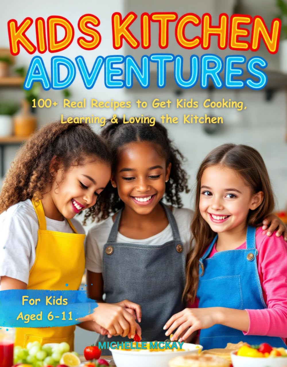 Kids Kitchen Adventures Cookbook: 100+ Easy And Healthy Recipes To Get ...