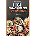 HIGH POTASSIUM DIET FOR BEGINNERS: A Detailed Food list and Cookbook to ...