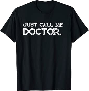 Amazon.com: Doctor MD Gifts Just call me Doctor Funny Shirt T-Shirt ...