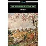 In His Steps: Sheldon, Charles M.: 9780800786083: Amazon.com: Books