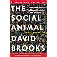 The Social Animal: The Hidden Sources of Love, Character, and ...