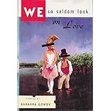 We So Seldom Look on Love by Gowdy, Barbara