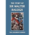The Story of Sir Walter Raleigh (Yesterday's Classics) (The Children's ...