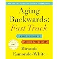Aging Backwards: Fast Track: 6 Ways in 30 Days to Look and Feel Younger ...