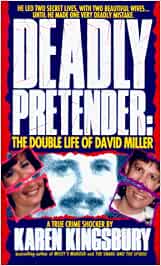 Deadly Pretender: The Double Life of David Miller: Kingsbury, Karen ...