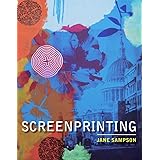 Screenprinting: The Ultimate Studio Guide from Sketchbook to Squeegee ...
