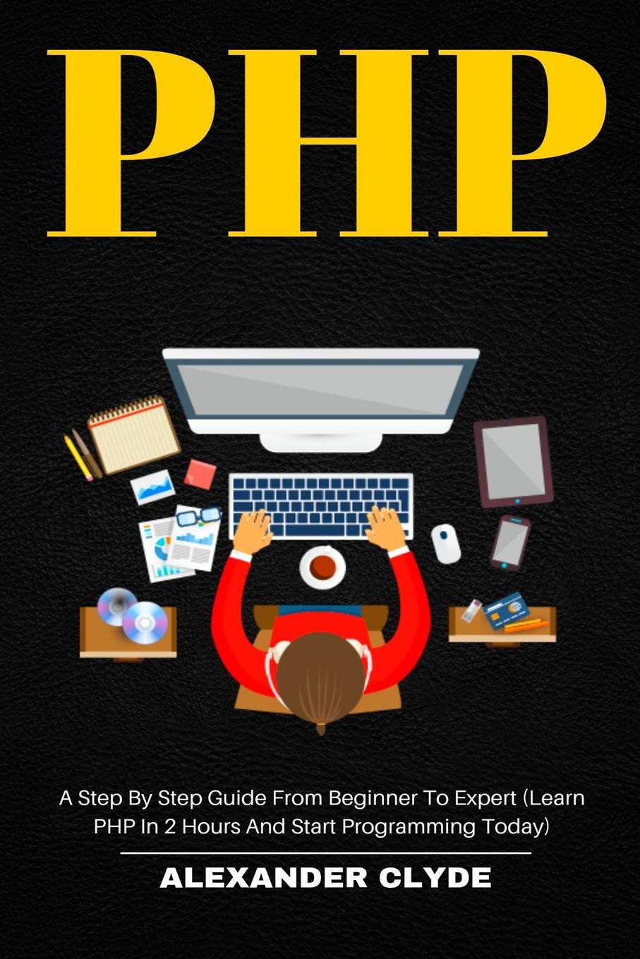Learn PHP In 2 Hours And Start Programming Today A Step By Step Guide 