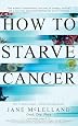 How to Starve Cancer: Amazon.co.uk: Jane McLelland: Books