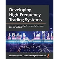 Developing High-Frequency Trading Systems: Learn how to implement high ...