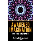 Awakened Imagination (Includes "The Search"): Neville, Neville Goddard ...
