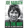All the Way: My Life in Four Quarters: Namath, Joe, Mortimer, Sean ...