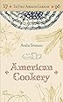 The First American Cookbook: A Facsimile of "American Cookery, " 1796 ...