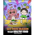 Get Your Dragon To Eat Healthy Food: A Story About Nutrition and ...