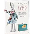 Making Luna Lapin: Sew and dress Luna, a quiet and kind rabbit with ...