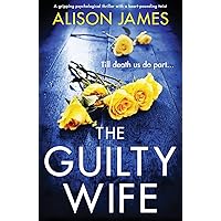 The Guilty Wife: A gripping psychological thriller with a heart-pounding twist: James, Alison ...