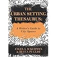 Amazon.com: The Urban Setting Thesaurus: A Writer's Guide to City ...