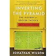Inverting The Pyramid: The History of Soccer Tactics: Wilson, Jonathan ...