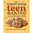 The Super Easy Teen Baking Cookbook: 60 Simple Step-by-Step Recipes ...