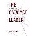 The Catalyst Leader: 8 Essentials for Becoming a Change Maker: Lomenick ...