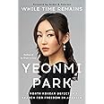 Amazon.com: While Time Remains: A North Korean Defector's Search for Freedom in America ...