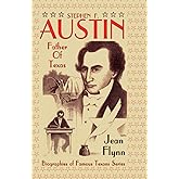 Stephen F. Austin: The Son Becomes Father of Texas (Texas Heroes for ...