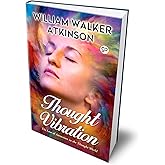 Thought Vibration: Atkinson, William Walker: 9781438235622: Amazon.com: Books