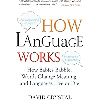 How Language Works: How Babies Babble, Words Change Meaning, and ...