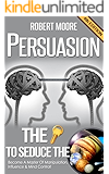 Amazon.com: Persuasion: The Subtle Art: How to Influence People to Always Get YOUR Way and What ...