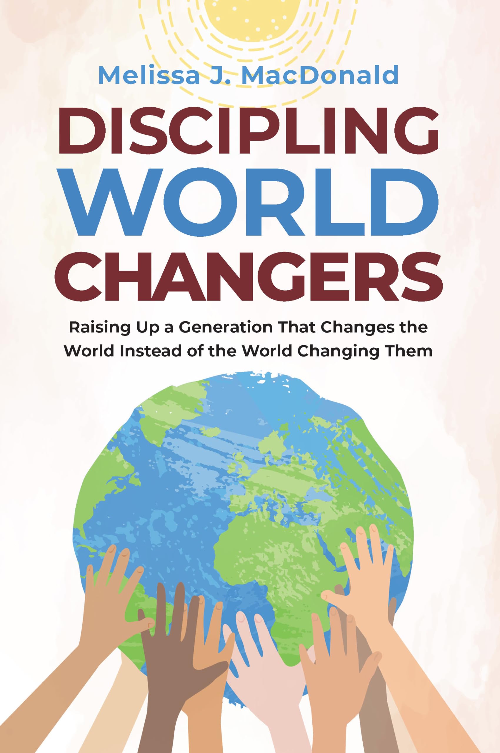 Mua Discipling World Changers: Raising Up a Generation that Changes the ...