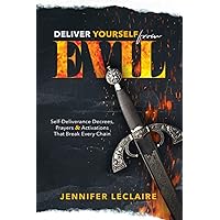 Deliver Yourself from Evil: Self-Deliverance Decrees, Prayers ...