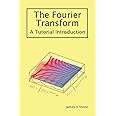 The Fourier Transform: A Tutorial Introduction: Stone, James V: 9781916279148: Amazon.com: Books