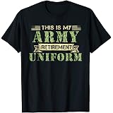 Amazon.com: This is My Army Retirement Uniform | Retired Army T Shirt ...