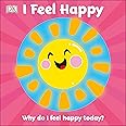 I Feel Happy: Why do I feel happy today? (First Emotions): DK ...