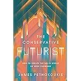 The Conservative Futurist: How to Create the Sci-Fi World We Were ...