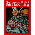 Alice Starmore's Book of Fair Isle Knitting: Starmore, Alice ...