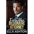 The Forbidden Billionaire Attorney: A Single Dad Enemies-to-Lovers Romance: Ashton, Ella ...