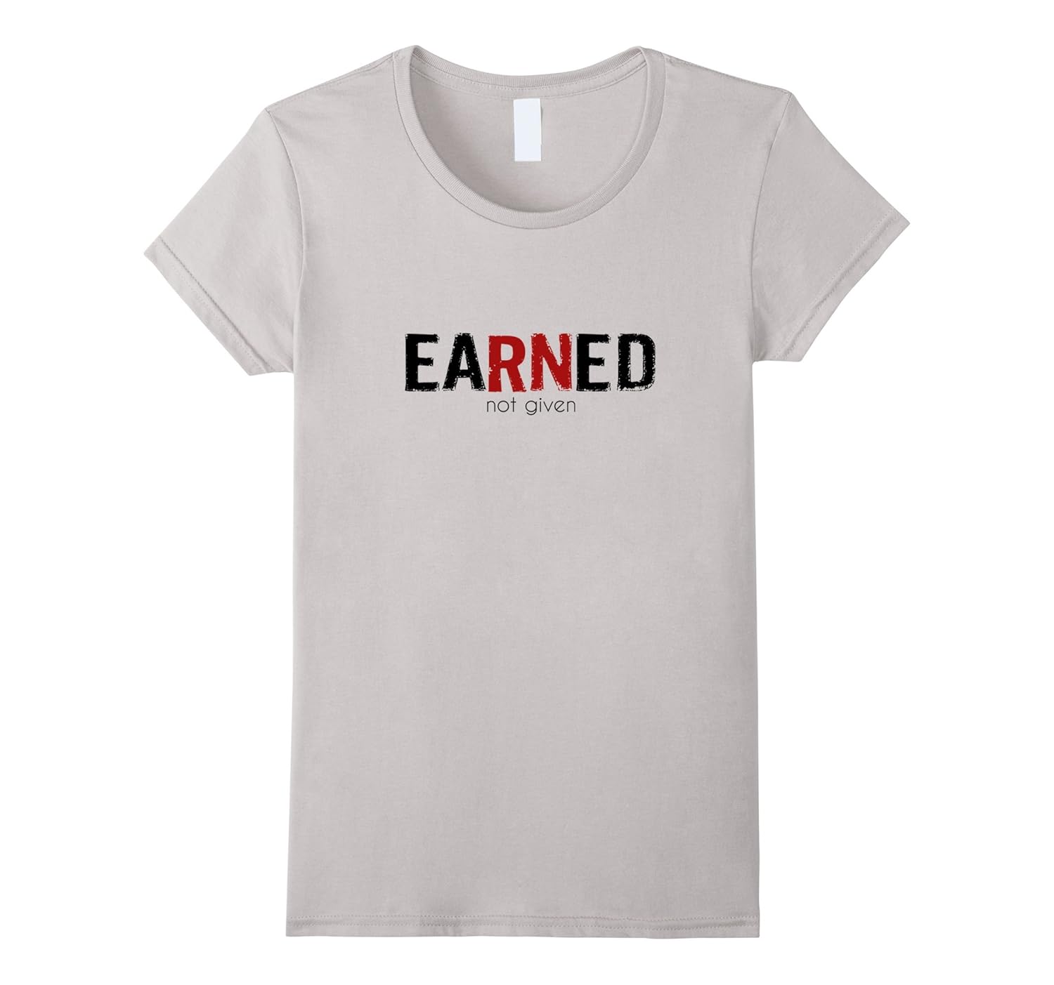 eaRNed Not Given 2-Sided Nurse Pride RN T-Shirt Top