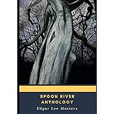 Spoon River Anthology: An Annotated Edition: Edgar Lee Masters, John E ...