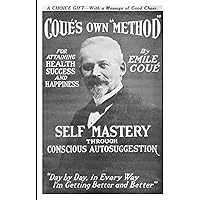Self Mastery Through Conscious Autosuggestion: Cou, Emile, Coue, Emile ...