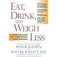 Eat, Drink, and Weigh Less: A Flexible and Delicious Way to Shrink Your ...