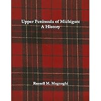 Upper Peninsula of Michigan: A History: Magnaghi, Russell M ...