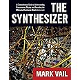 The Synthesizer: A Comprehensive Guide to Understanding, Programming ...