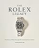 The Rolex Legacy: The history of Rolex through 120 seminal and rare ...