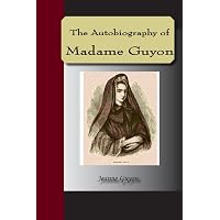 Autobiography Of Madame Guyon: Guyon, Jeanne: 9781595479266: Amazon.com ...