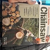 Homeowner's Complete Guide to the Chainsaw: A Chainsaw Pro Shows You ...